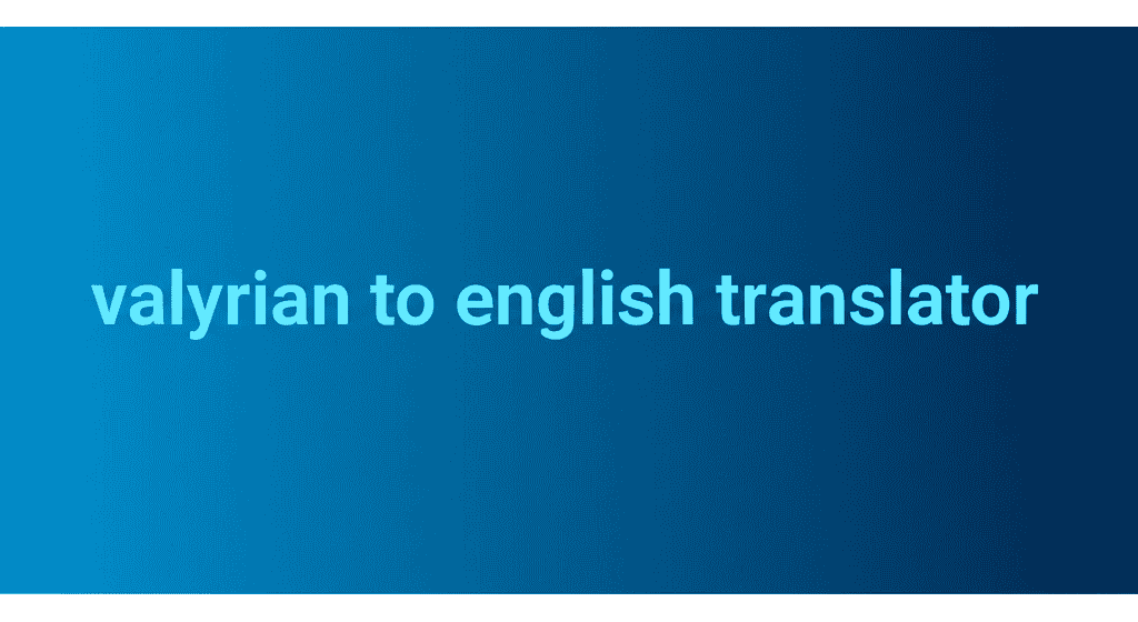 Valyrian to English Translator - Free & Accurate
